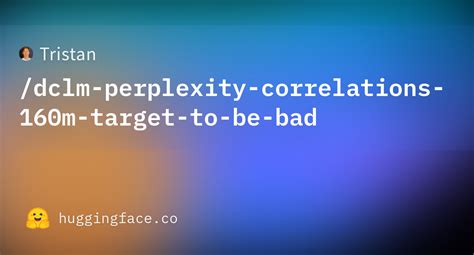 Tristan Dclm Perplexity Correlations M Target To Be Bad Hugging Face