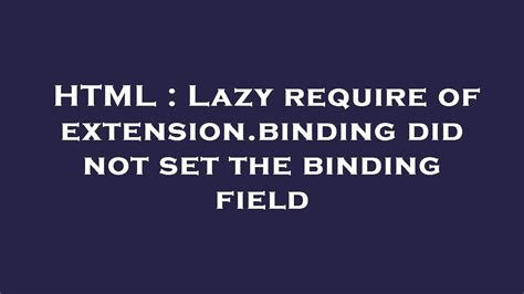 Html Lazy Require Of Extension Binding Did Not Set The Binding Field Youtube