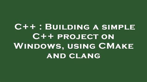 C Building A Simple C Project On Windows Using Cmake And Clang
