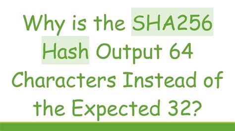 Why Is The Sha256 Hash Output 64 Characters Instead Of The Expected 32 Youtube