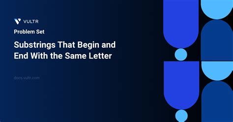 2083 Substrings That Begin And End With The Same Letter Solutions And Explanation Vultr Docs