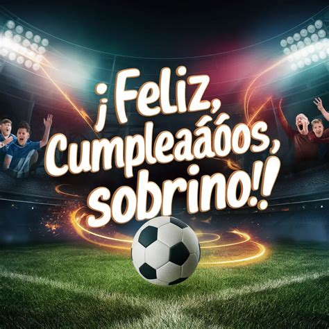 ¡feliz Cumpleaños Sobrino 70 Frases Originales Bonitos Divertidas Y Mas