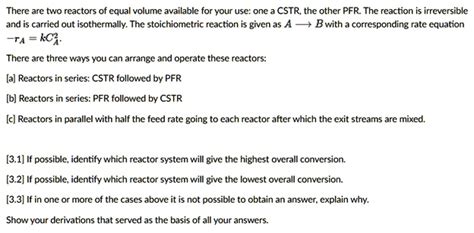 there are two reactors of equal volume available for your use one a
