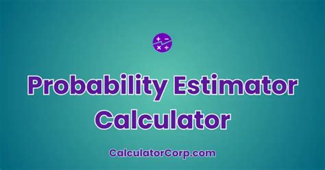 Probability Estimator Calculator Probability Estimator Calculator