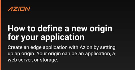 How To Define A New Origin For Your Application Azion Documentation