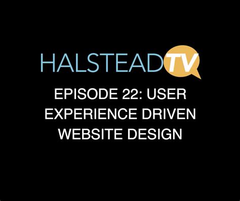 episode 22 user experience driven website design halstead