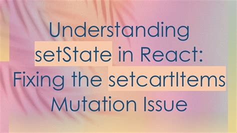 Understanding Setstate In React Fixing The Setcartitems Mutation Issue