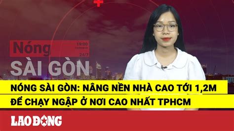 Nóng Sài Gòn Nâng Nền Nhà Cao Tới 12m để Chạy Ngập ở Nơi Cao Nhất