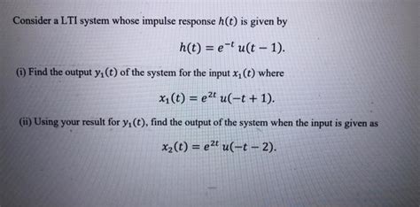 Solved Consider A LTI System Whose Impulse Response H T Is Chegg