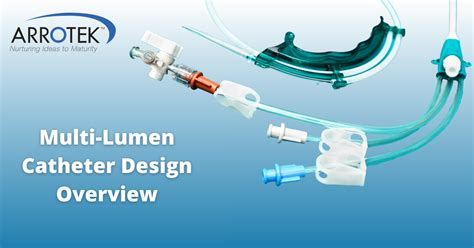 An Overview Of Multi Lumen Catheter Design Arrotek Medical Device