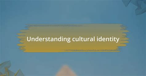 How I Embraced My Cultural Identity Uk