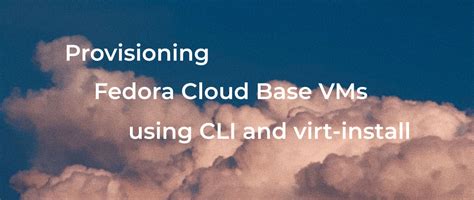 Setting Up A Vm On Fedora Server Using Cloud Images And Virt Install