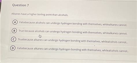 Solved Question 7Alkanes have a higher boiling point than | Chegg.com