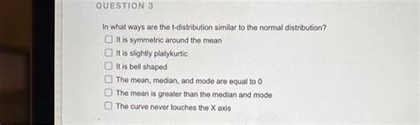 Solved In What Ways Are The T Distribution Similar To The Chegg Com