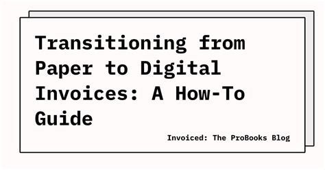 Transitioning From Paper To Digital Invoices A How To Guide Invoiced The Probooks Blog