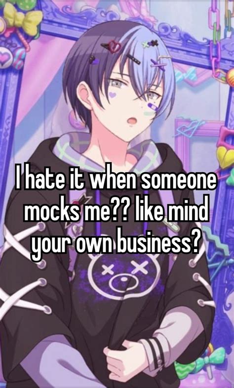 I Feel More Embarrassed If They Mimick What I Did Feelings Minding Your Own Business Mocking