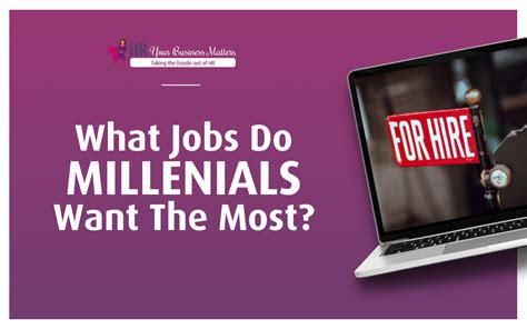 What Jobs Do Millennials Want The Most Hr Your Business Matters