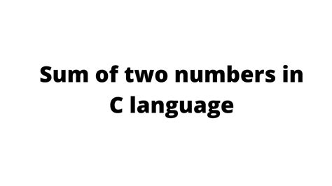 Sum Of Two Numbers In C Sum Simple Two Number C Programming Youtube