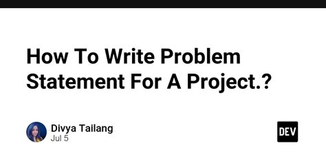 How To Write Problem Statement For A Project Dev Community