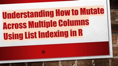 Understanding How To Mutate Across Multiple Columns Using List Indexing