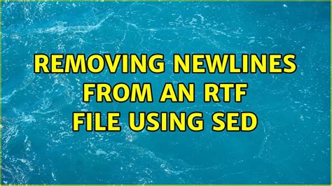 Removing Newlines From An Rtf File Using Sed 2 Solutions Youtube
