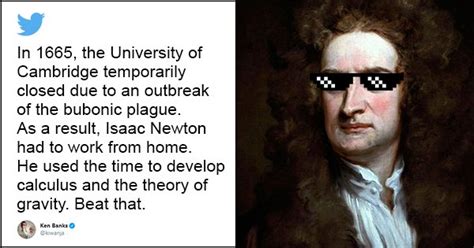No Pressure But Newton Created Theories On Calculus Optics Gravity While WFH During The Plague