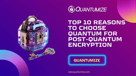 Top 10 Reasons To Choose Quantum For Post Quantum Encryption Quantumize