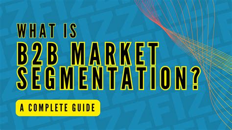 What Is B2b Market Segmentation A Complete Guide Visualfizz