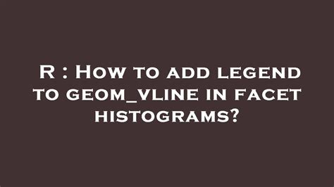 R How To Add Legend To Geom Vline In Facet Histograms YouTube