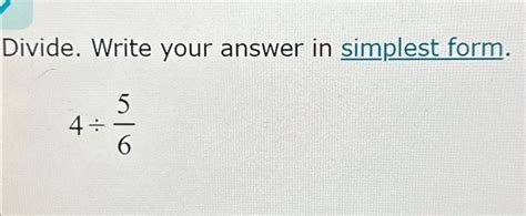 solved divide write your answer in simplest form 4÷56