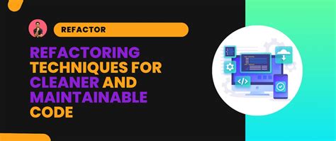 Essential Refactoring Techniques For Clean And Maintainable Code Dev