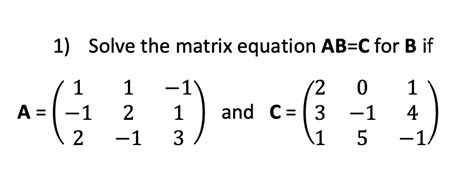 Solve The Matrix Equation AB C For B If Chegg Com