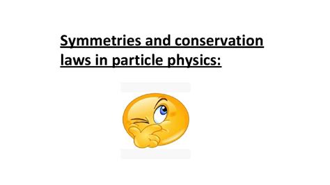 Symmetries And Conservation Laws In Particle Physics Conservation