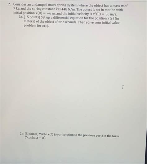 Solved 2 Consider An Undamped Mass Spring System Where The