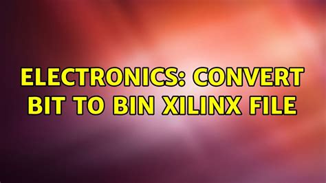 Electronics Convert Bit To Bin Xilinx File Youtube