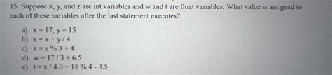 Solved 15 Suppose Xy And Z Are Int Variables And W And T