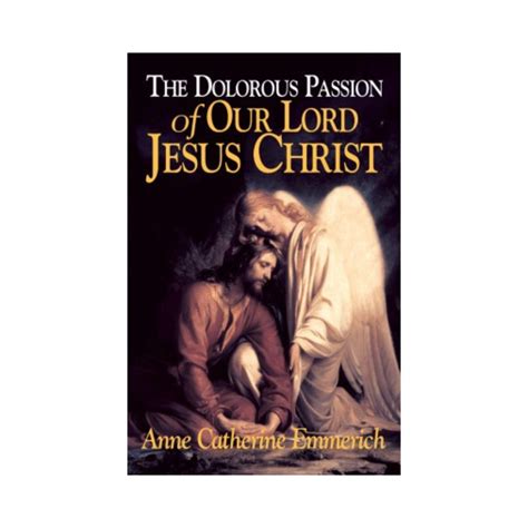 The Dolorous Passion Of Our Lord Jesus Christ Ologs Ct