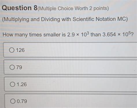 Solved Question 8multiple Choice Worth 2 Points Multiplying And Dividing With Scientific