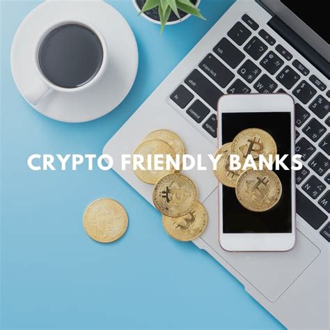 13 Best Crypto Friendly Banks Of 2023