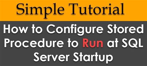 Sql Server Configure Stored Procedure To Run At Server Startup Simple Tutorial Sql