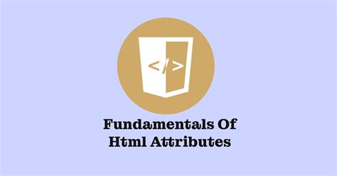 Unraveling The Fundamentals Of Html Attributes Rustcode
