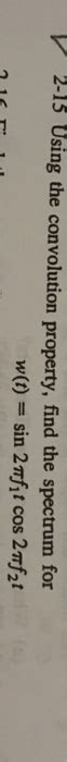 Solved Using The Convolution Property Find The Spectrum For