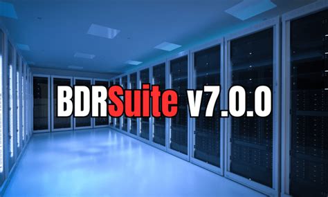Bdrsuite V700 Ga Released New Features Virtualization Howto