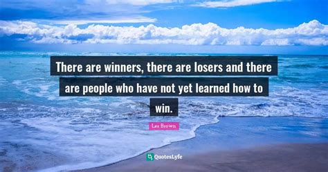 There Are Winners There Are Losers And There Are People Who Have Not
