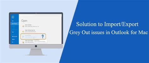 Solution To Importexport Grey Out Issues In Outlook For Mac