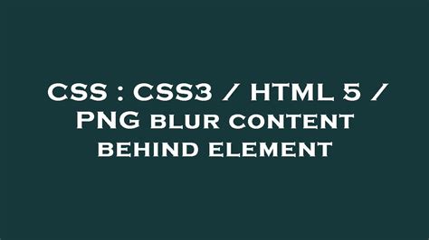 Css Css3 Html 5 Png Blur Content Behind Element Youtube