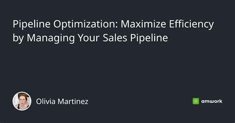 Pipeline Optimization Maximize Efficiency By Managing Your Sales