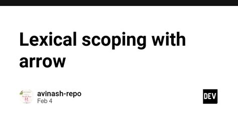 Lexical Scoping With Arrow Dev Community