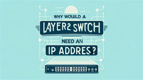 Why Would A Layer 2 Switch Need An Ip Address Blog Ipoasis