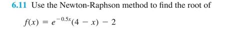 Solved Use The Newton Raphson And Secant Method To Find The